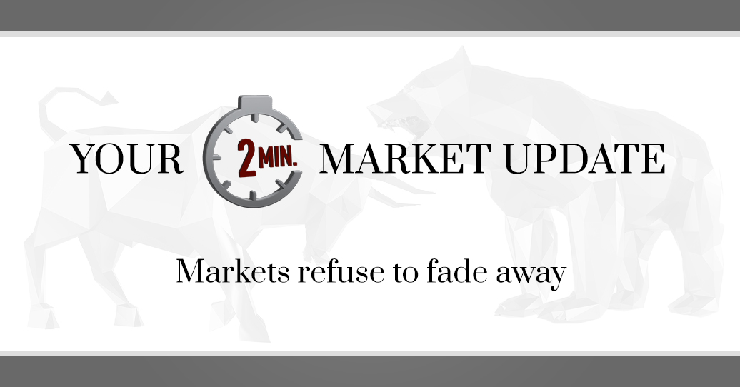 Markets refuse to fade away